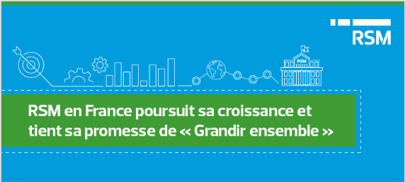 RSM en France poursuit sa croissance et tient sa promesse de « Grandir ...